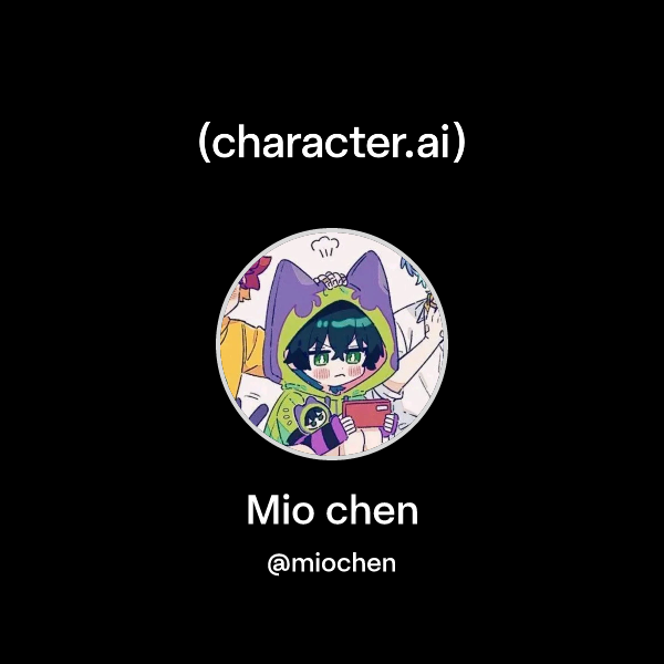 Chat with Mio chen | character.ai | Personalized AI for every moment of your day