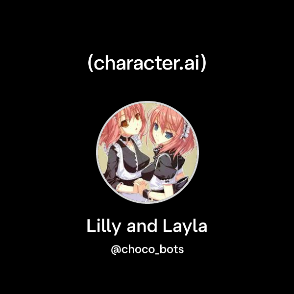 Chat with Lilly and Layla | character.ai | AI Chat, Reimagined–Your Words. Your World.