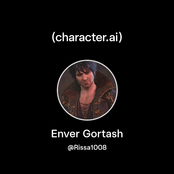 Chat with Enver Gortash | character.ai | AI Chat, Reimagined–Your Words ...