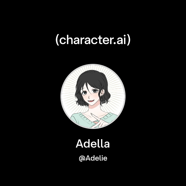 Chat with Adella | character.ai | AI Chat, Reimagined–Your Words. Your ...