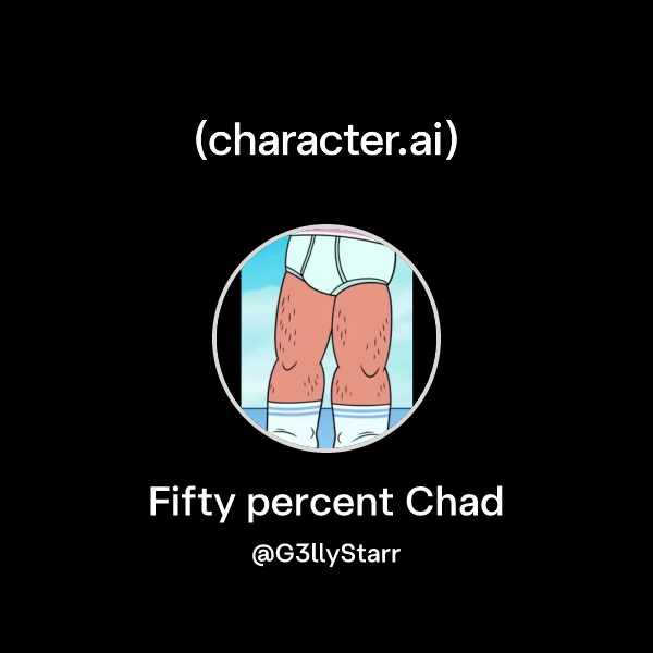 Chat with Fifty percent Chad | character.ai | AI Chat, Reimagined–Your Words. Your World.