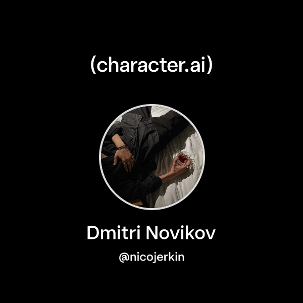 Chat with Dmitri Novikov | character.ai | AI Chat, Reimagined–Your Words. Your World.