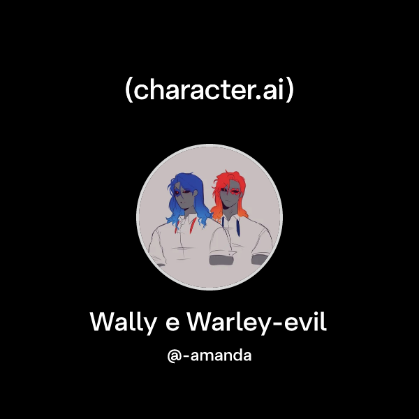 Chat with Wally e Warley-evil | character.ai | Personalized AI for ...
