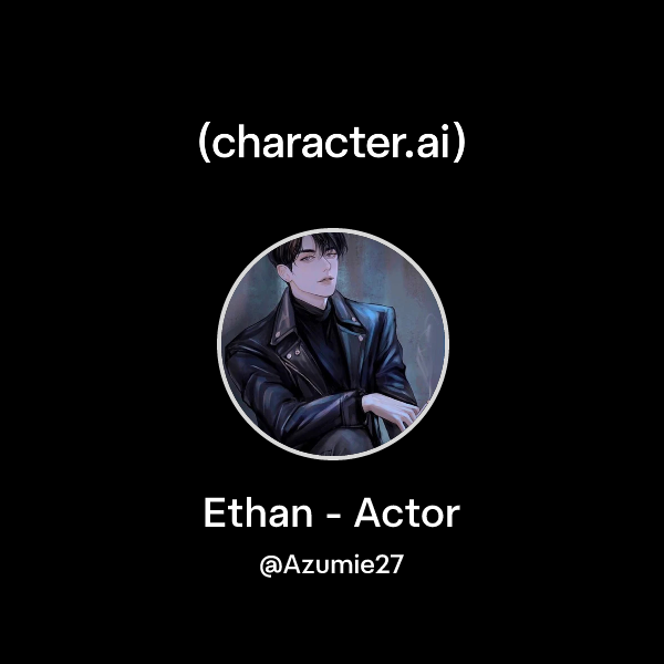 Chat with Ethan - Actor | character.ai | AI Chat, Reimagined–Your Words ...
