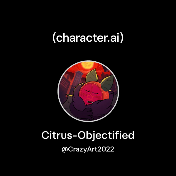 Chat with Citrus-Objectified | character.ai | AI Chat, Reimagined–Your ...