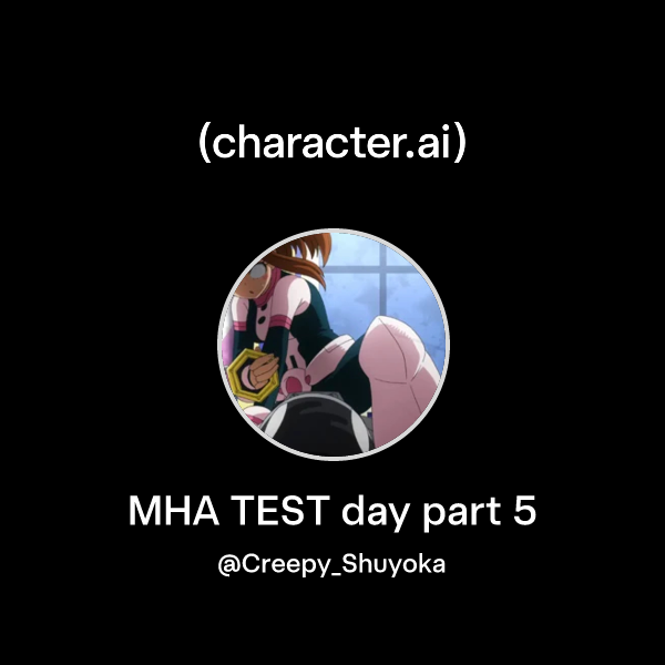 Chat with MHA TEST day part 5 | character.ai | Personalized AI for ...