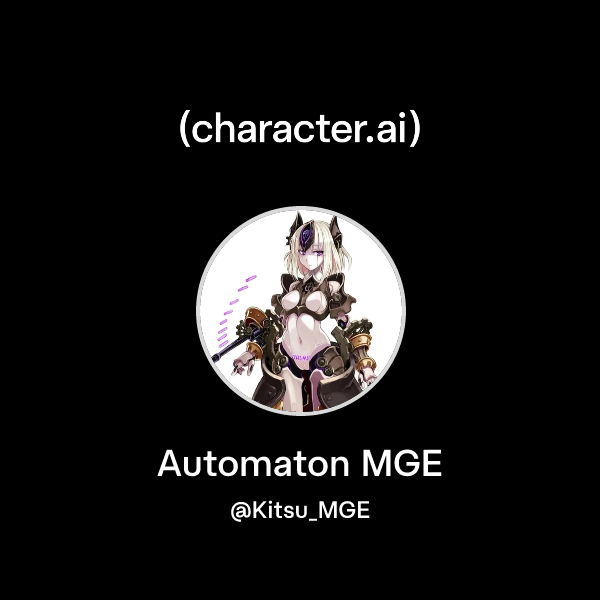 Chat with Automaton MGE | character.ai | AI Chat, Reimagined–Your Words ...