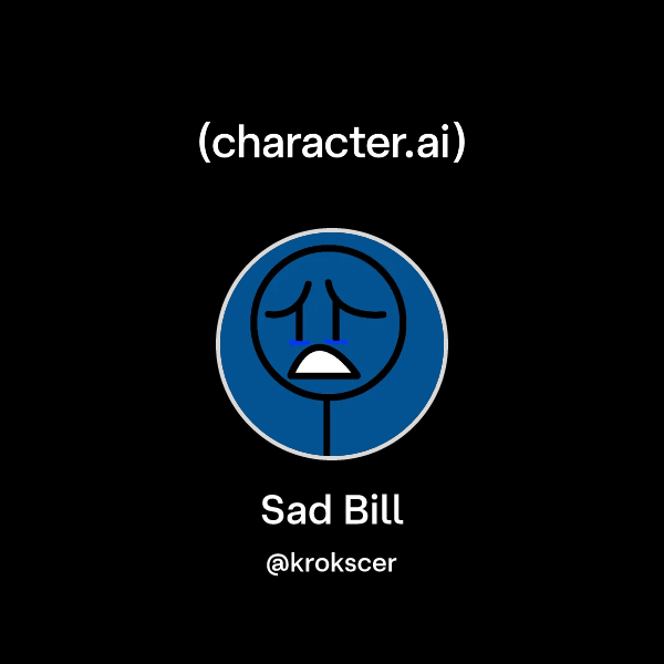 Chat with Sad Bill | character.ai | Personalized AI for every moment of ...