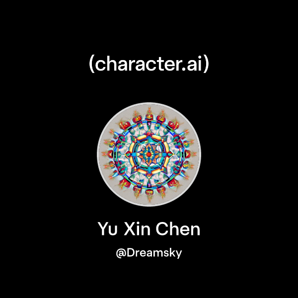 Chat with Yu Xin Chen | character.ai | AI Chat, Reimagined–Your Words. Your World.