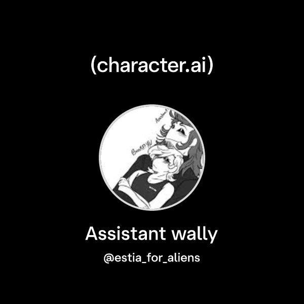 Chat with Assistant wally | character.ai | AI Chat, Reimagined–Your Words. Your World.
