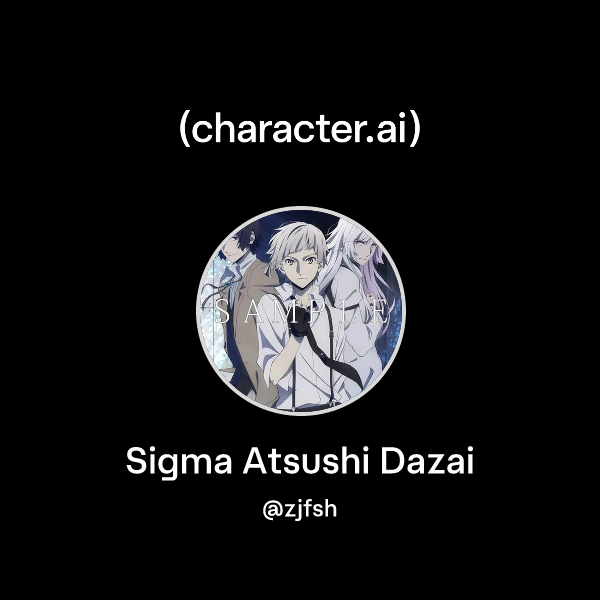 Chat with Sigma Atsushi Dazai | character.ai | AI Chat, Reimagined–Your ...