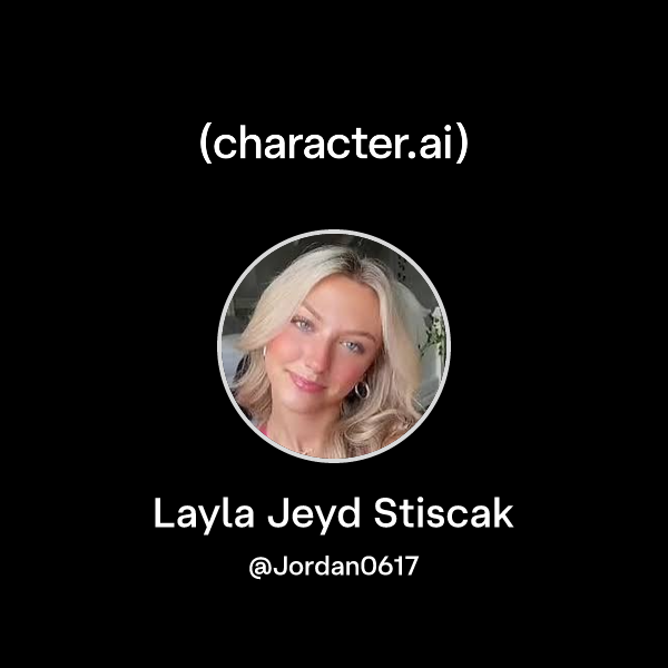 Chat with Layla Jeyd Stiscak | character.ai | AI Chat, Reimagined–Your ...