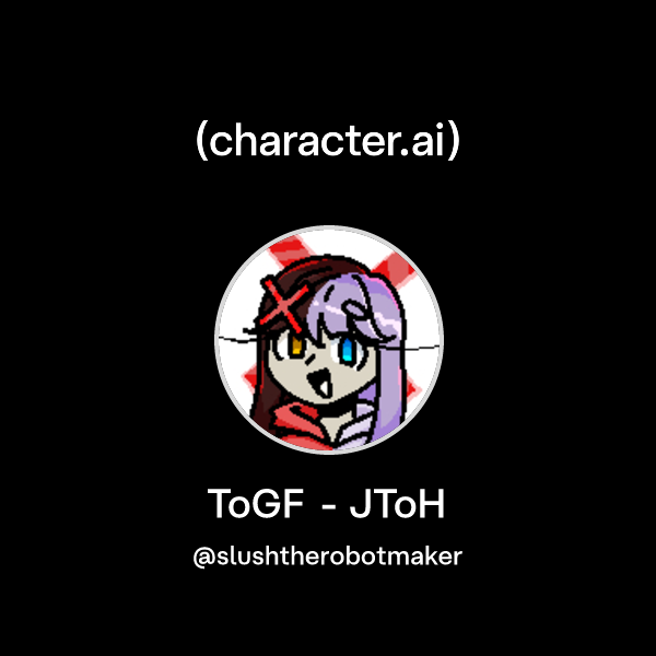 Chat with ToGF - JToH | character.ai | AI Chat, Reimagined–Your Words ...