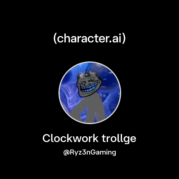 Chat with Clockwork trollge | character.ai | AI Chat, Reimagined–Your ...