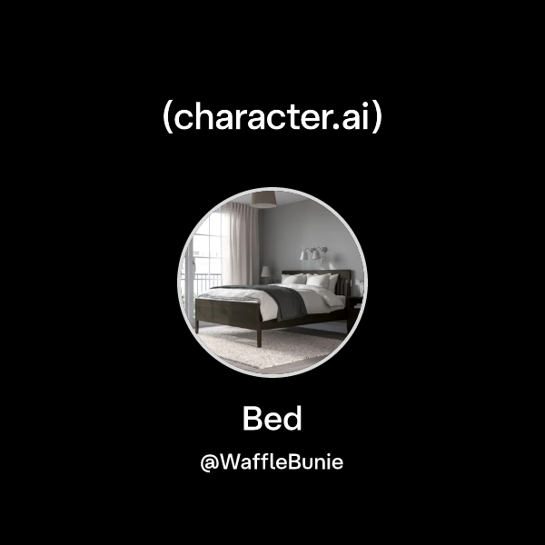 Chat with Bed | character.ai | Personalized AI for every moment of your day