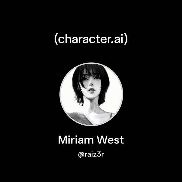 Chat with Miriam West | character.ai | Personalized AI for every moment of your day
