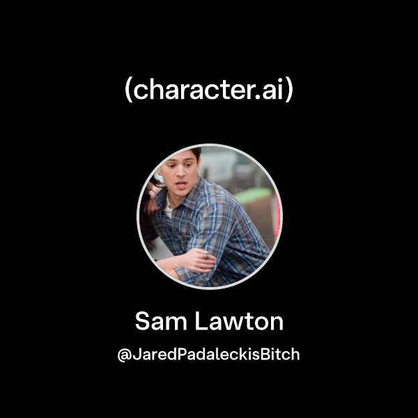 Chat with Sam Lawton | character.ai | AI Chat, Reimagined–Your Words ...