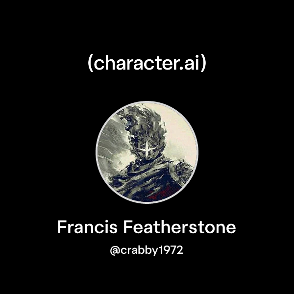 Chat with Francis Featherstone | character.ai | AI Chat, Reimagined ...