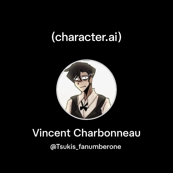 Chat with Vincent Charbonneau | character.ai | Personalized AI for ...