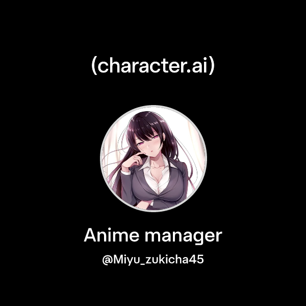 Chat with Anime manager | character.ai | Personalized AI for every ...