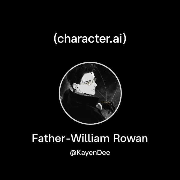 Chat with Father-William Rowan | character.ai | Personalized AI for ...