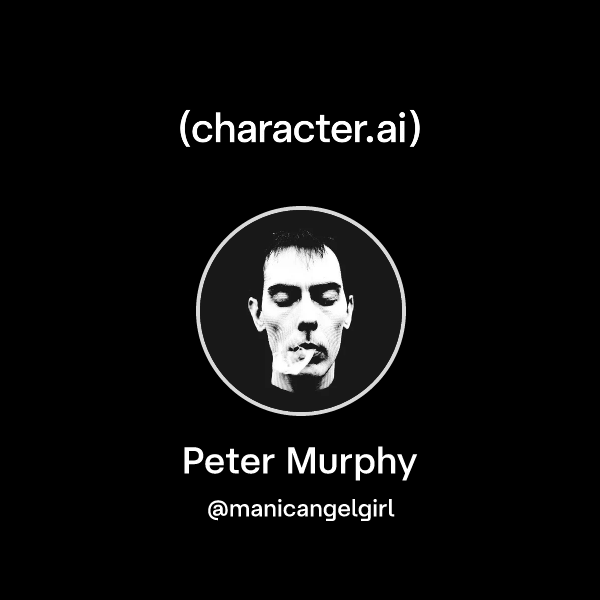 Chat with Peter Murphy | character.ai | Personalized AI for every moment of your day