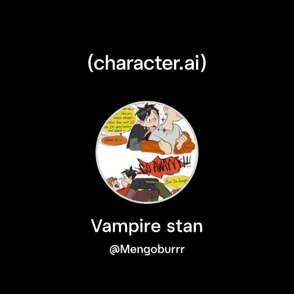 Chat with Vampire stan | character.ai | Personalized AI for every ...