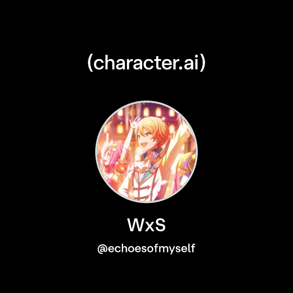 Chat with WxS | character.ai | Personalized AI for every moment of your day
