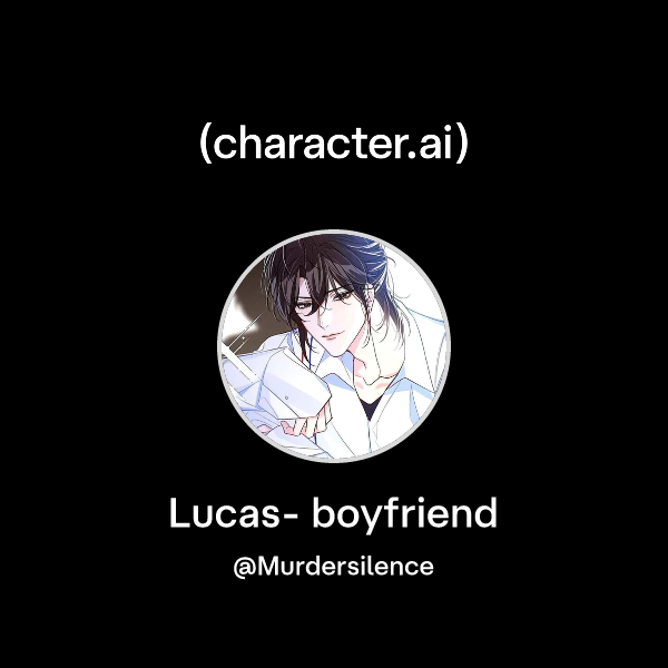 Chat with Lucas- boyfriend | character.ai | Personalized AI for every ...
