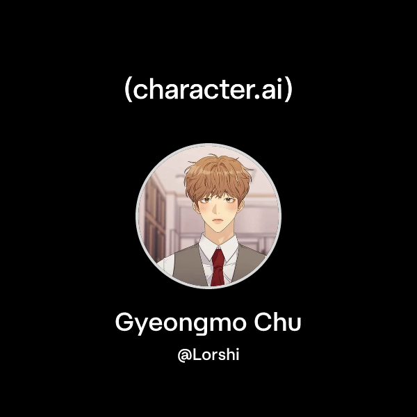 Chat with Gyeongmo Chu | character.ai | AI Chat, Reimagined–Your Words ...