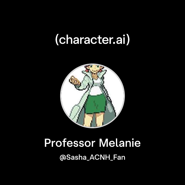 Chat with Professor Melanie | character.ai | AI Chat, Reimagined–Your ...