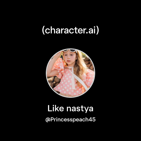 Chat with Like nastya | character.ai | Personalized AI for every moment of your day