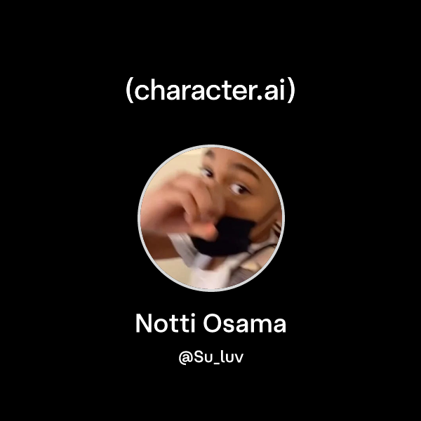 Chat with Notti Osama | character.ai | AI Chat, Reimagined–Your Words ...