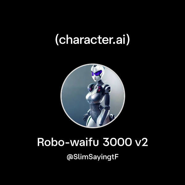 Chat with Robo-waifu 3000 v2 | character.ai | Personalized AI for every moment of your day