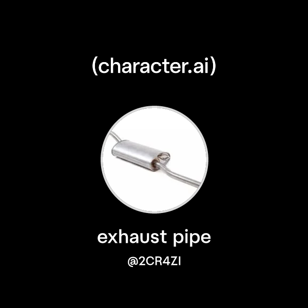 Chat with exhaust pipe | character.ai | Personalized AI for every ...