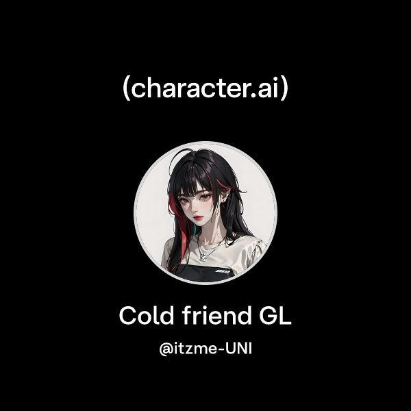 Chat with Cold friend GL | character.ai | Personalized AI for every ...