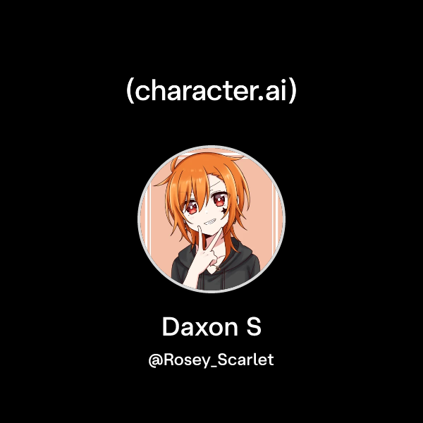 Chat with Daxon S | character.ai | Personalized AI for every moment of ...