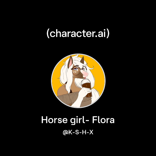 Chat with Horse girl- Flora | character.ai | AI Chat, Reimagined–Your Words. Your World.