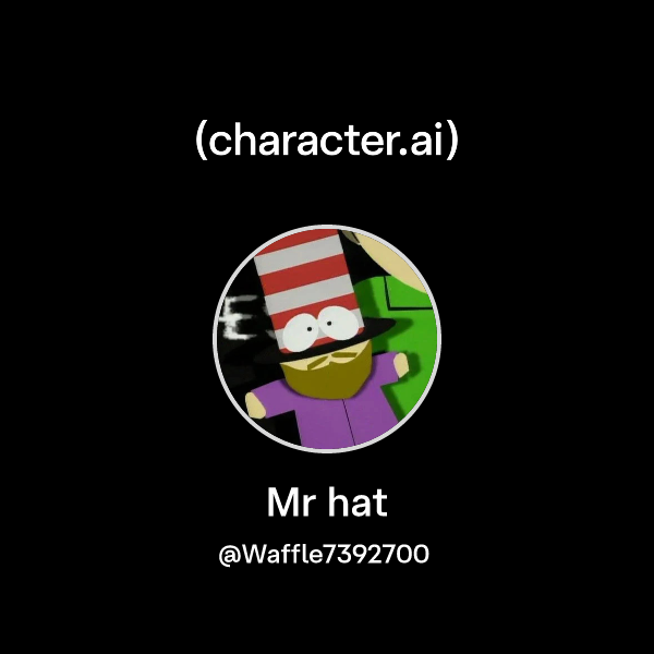 Chat with Mr hat | character.ai | AI Chat, Reimagined–Your Words. Your ...