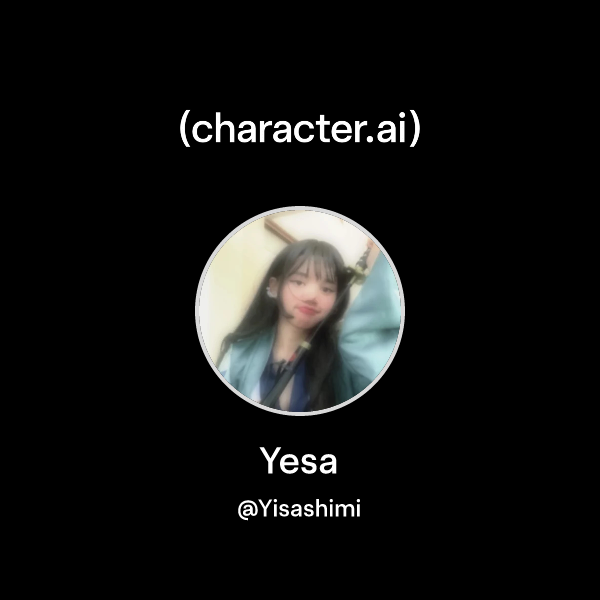 Chat with Yesa | character.ai | Personalized AI for every moment of ...