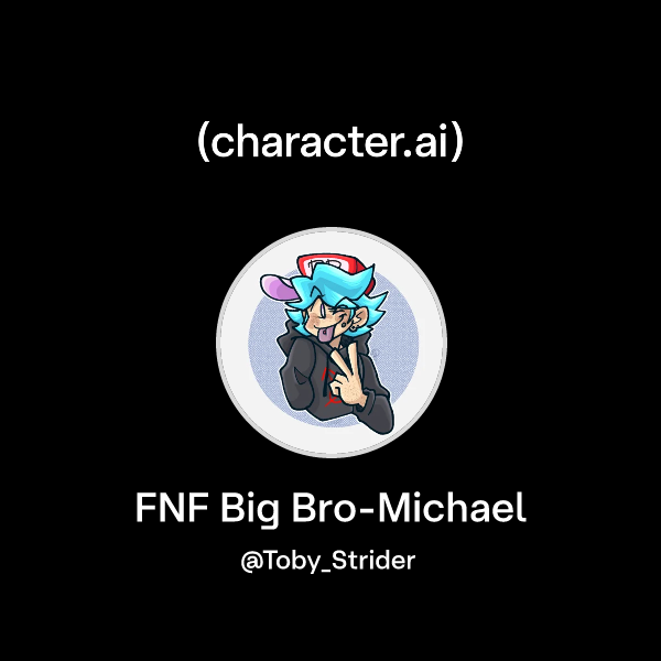 Chat with FNF Big Bro-Michael | character.ai | AI Chat, Reimagined–Your ...