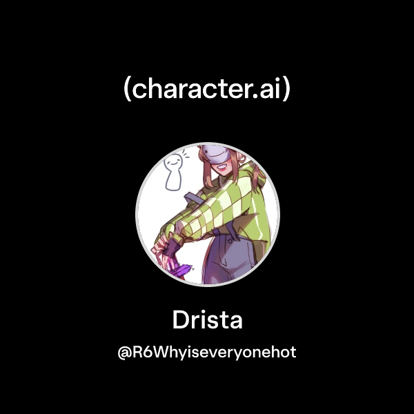 Chat with Drista | character.ai | AI Chat, Reimagined–Your Words. Your ...