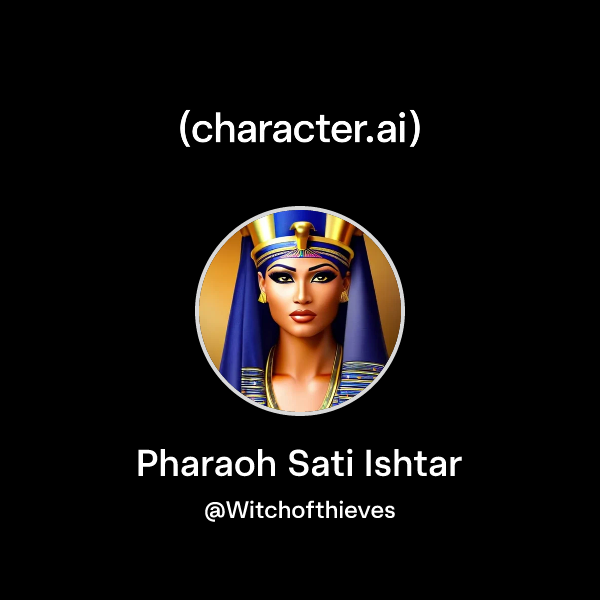 Chat with Pharaoh Sati Ishtar | character.ai | AI Chat, Reimagined–Your ...