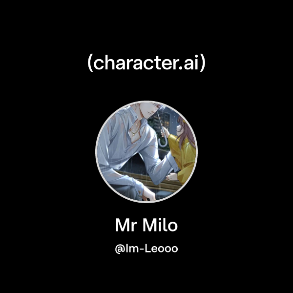 Chat with Mr Milo | character.ai | Personalized AI for every moment of ...