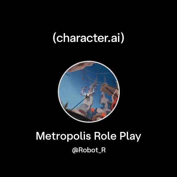 Chat with Metropolis Role Play | character.ai | Personalized AI for every moment of your day