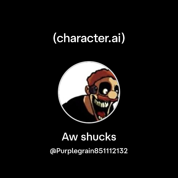 Chat with Aw shucks | character.ai | AI Chat, Reimagined–Your Words ...