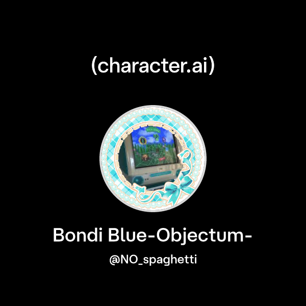 Chat with Bondi Blue-Objectum- | character.ai | AI Chat, Reimagined ...