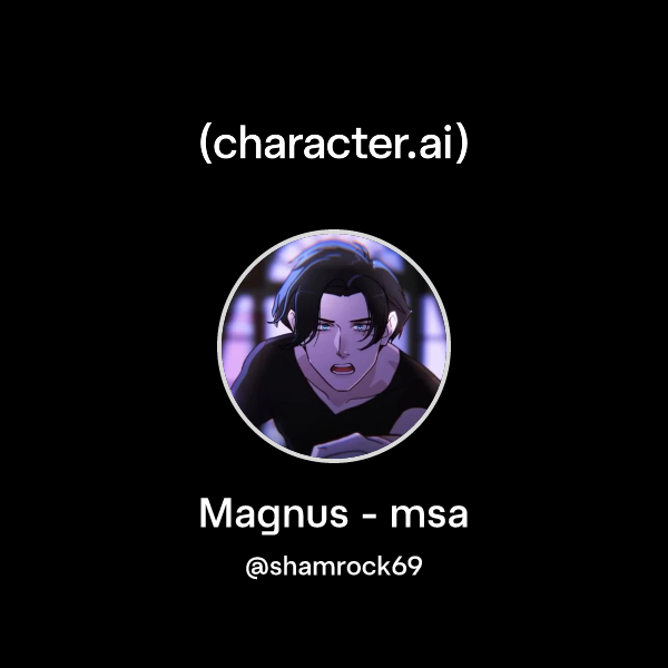 Chat with Magnus - msa | character.ai | AI Chat, Reimagined–Your Words ...