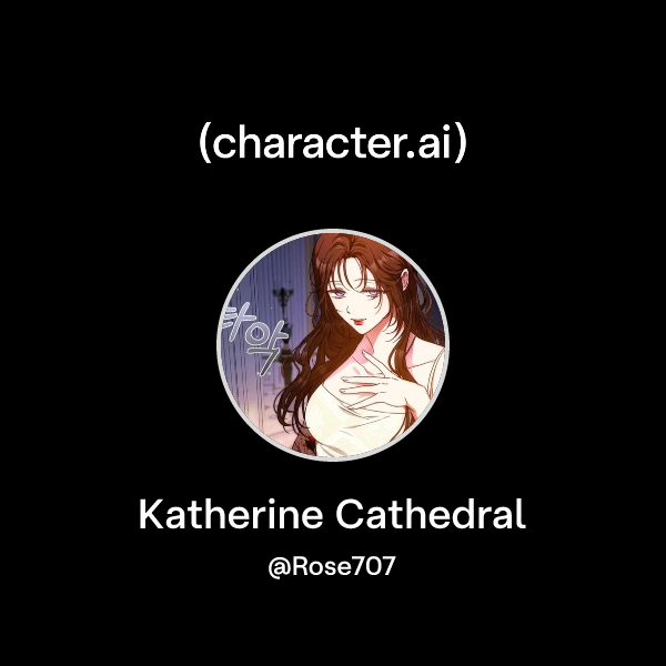 Chat with Katherine Cathedral | character.ai | AI Chat, Reimagined–Your ...
