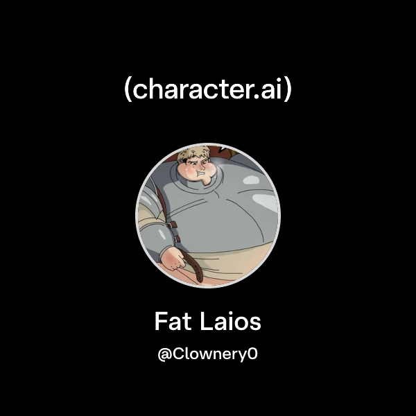 Chat with Fat Laios | character.ai | AI Chat, Reimagined–Your Words ...